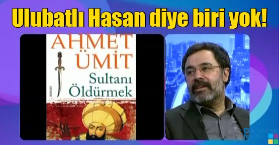 Ulubatlı Hasan diye biri yok! - "Kendine Demokrat" Olmayan Haberler